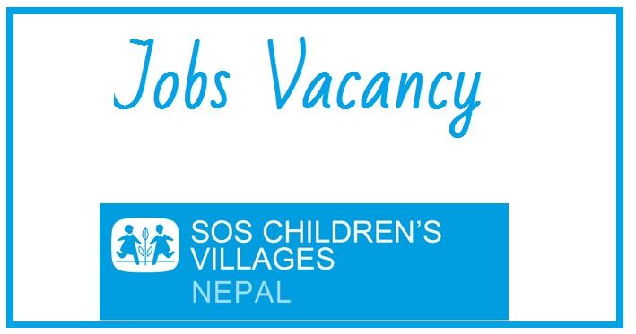 SOS Children's Villages Nepal Vacancy Notice for Sponsorship Assistant ...