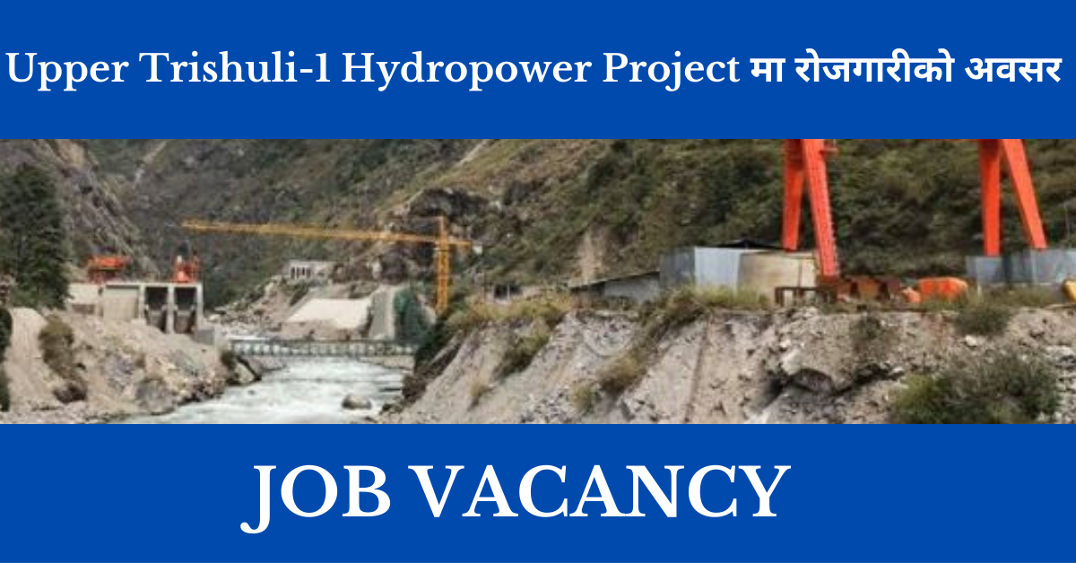 Upper Trishuli 1 Hydropower Project Vacancy 2080 for Various Posts ...