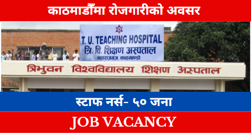 Teaching Hospital Maharajgunj New Vacancy for Staff Nurse (50 Posts ...