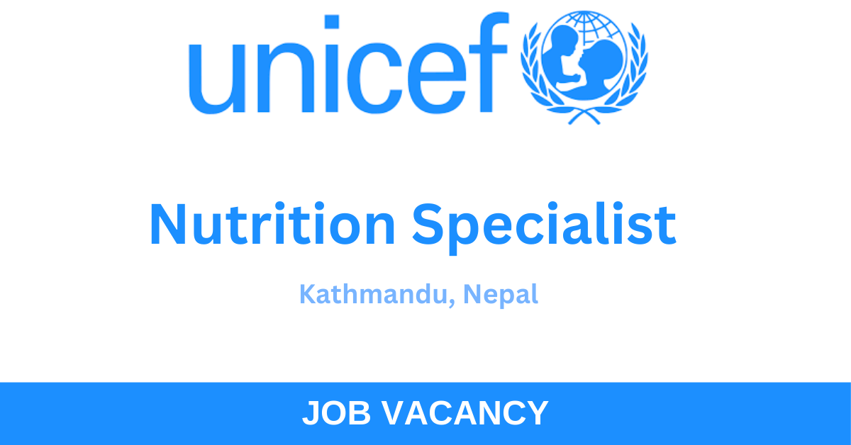 UNICEF Vacancy 2024 for Nutrition Specialist