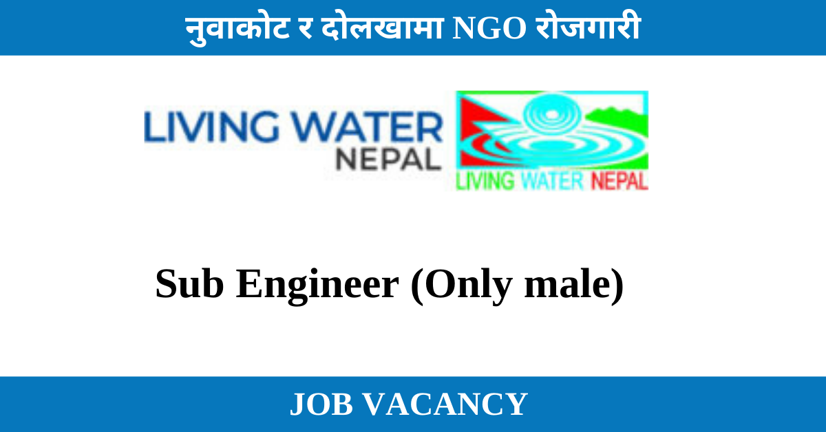 Living Water Nepal (LWN) Vacancy 2081 for Sub Engineer - JOBS NOTICES