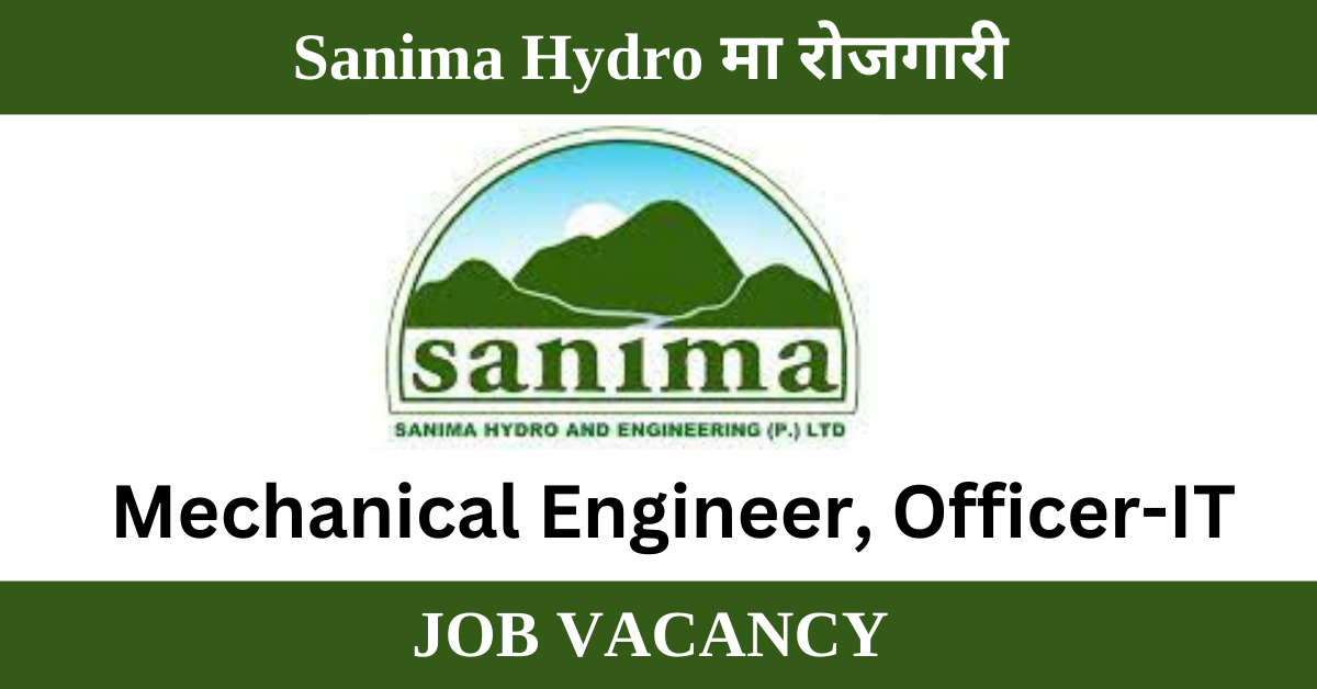 Sanima Hydro Vacancy for Mechanical Engineer, Officer-IT
