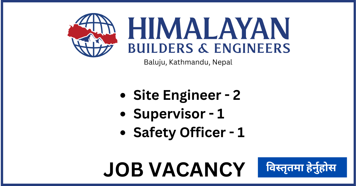Himalayan Builders and Engineers (HBE) Vacancy 2081 for Site Engineer, Supervisor, Safety ...